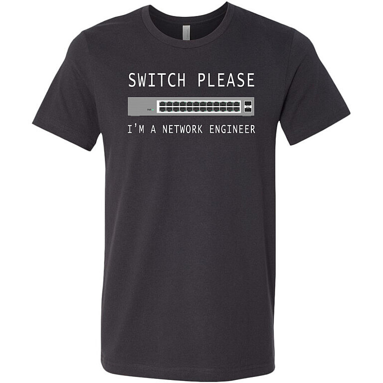 Funny Network Engineer T-Shirt - Switch Please - Buy Online