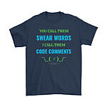 Funny programmers t-shirt: You call them swear words I call them code ...